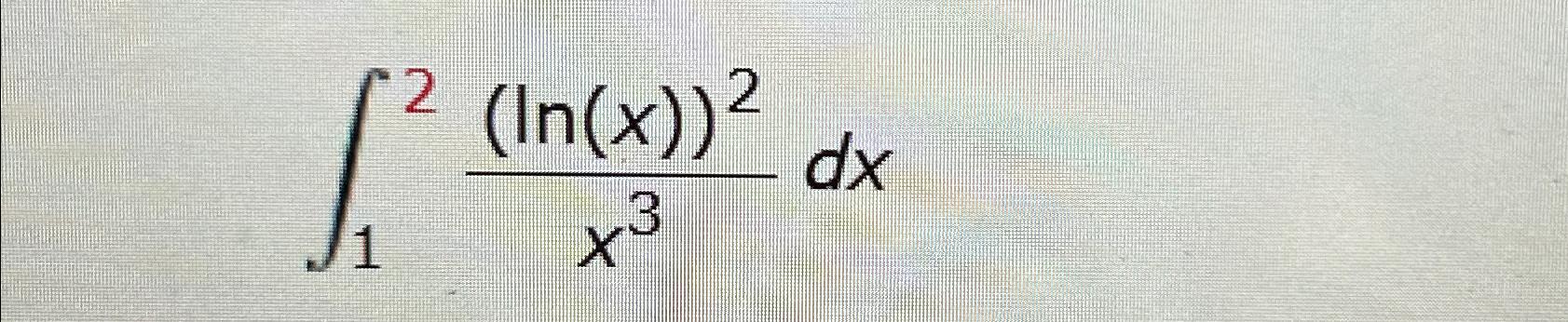 Solved ∫12(ln(x))2x3dx | Chegg.com