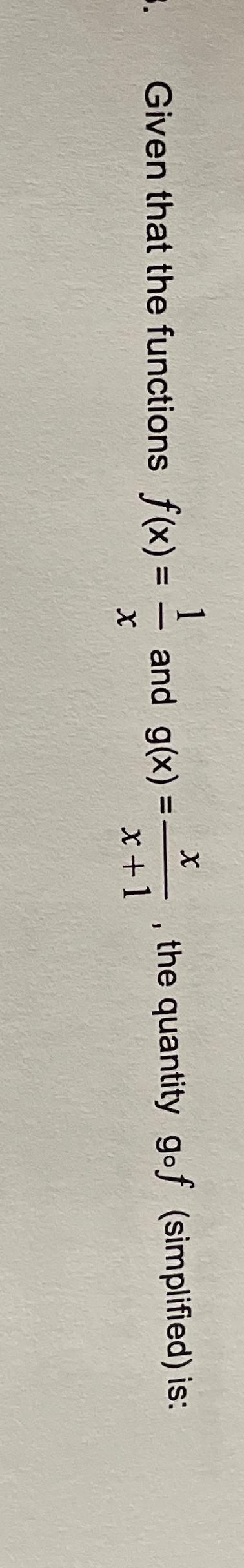 Solved Given that the functions f(x)=1x ﻿and g(x)=xx+1, ﻿the | Chegg.com