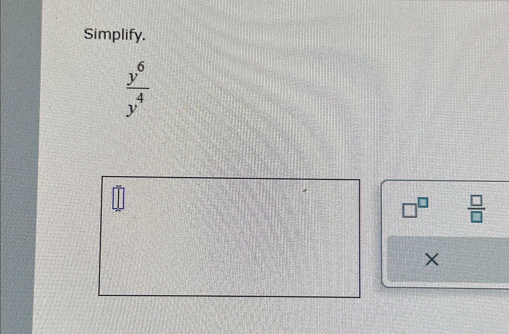 Solved Simplify.y6y4 | Chegg.com