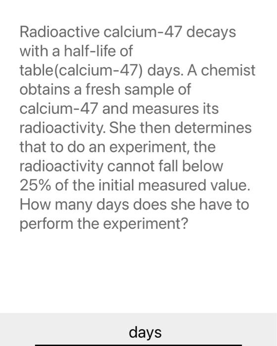 Radioactive calcium-47 decays with a half-life of | Chegg.com