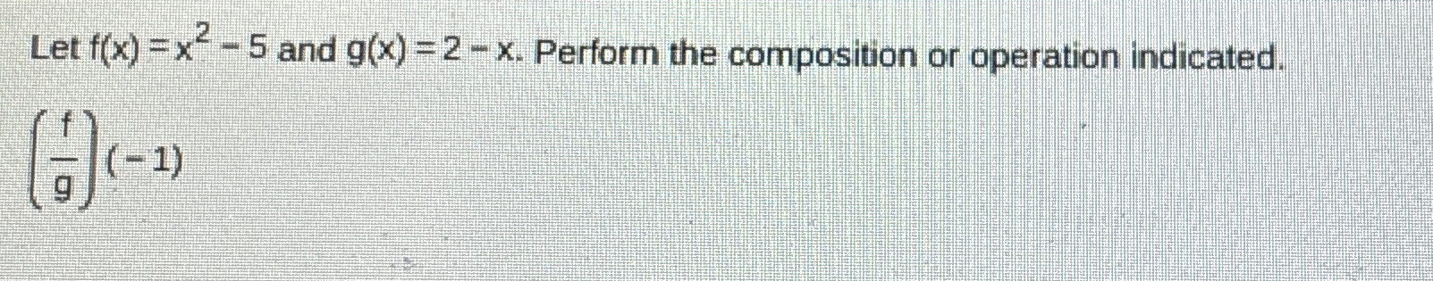 Solved Let f(x)=x2-5 ﻿and g(x)=2-x. ﻿Perform the composition | Chegg.com