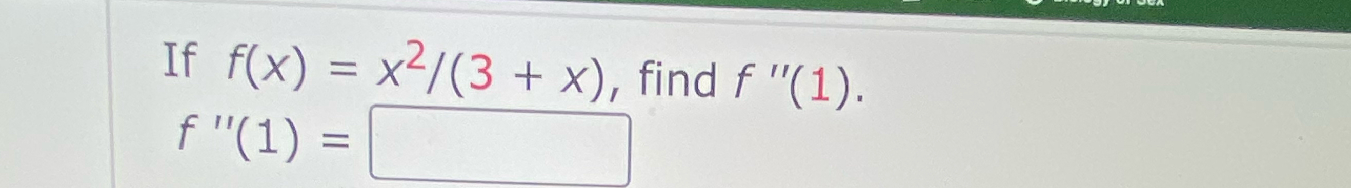 Solved If f(x)=x23+x, ﻿find f''(1) f''(1)= | Chegg.com