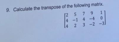Solved 9. Calculate the transpose of the following matrix. | Chegg.com