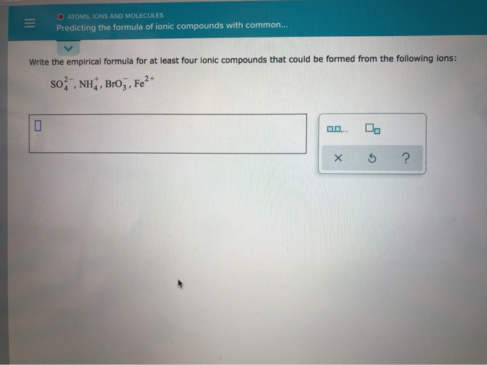 Solved O ATOMS, IONS AND MOLECULES Predicting the formula of | Chegg.com