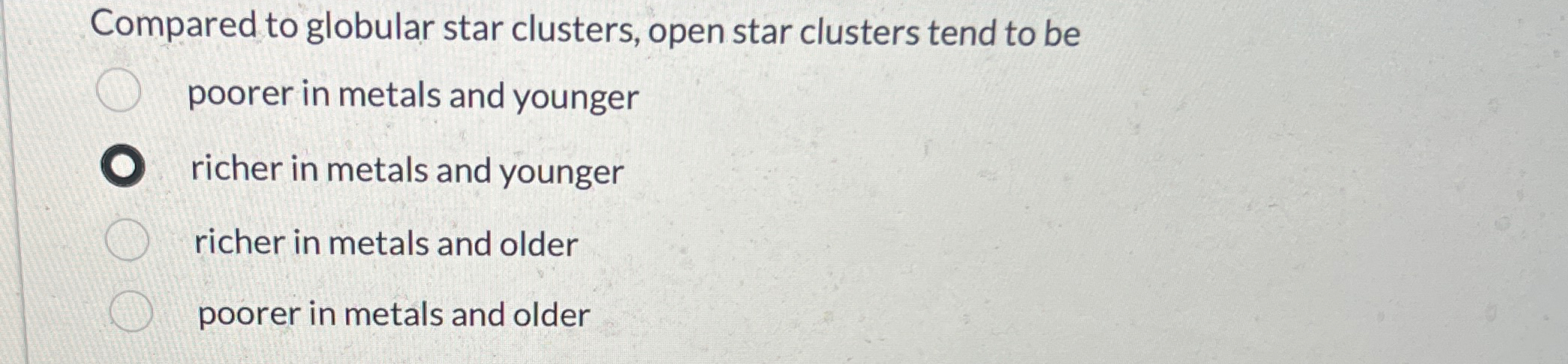 Solved Compared to globular star clusters, open star | Chegg.com