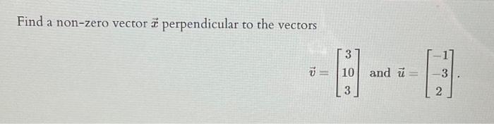 Solved Find a non-zero vector à perpendicular to the vectors | Chegg.com