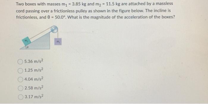 Solved Two boxes with masses m1=3.85 kg and m2=11.5 kg are | Chegg.com