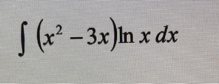 Solved ∫(x2−3x)lnxdx | Chegg.com