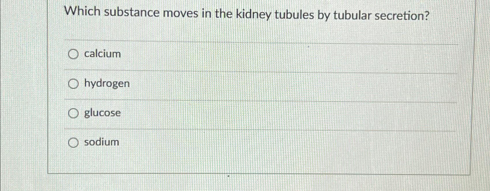 Solved Which substance moves in the kidney tubules by | Chegg.com