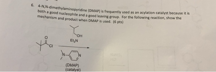 Solved 6. 4-N,N-dimethylaminopyridine (DMAP) is frequently | Chegg.com
