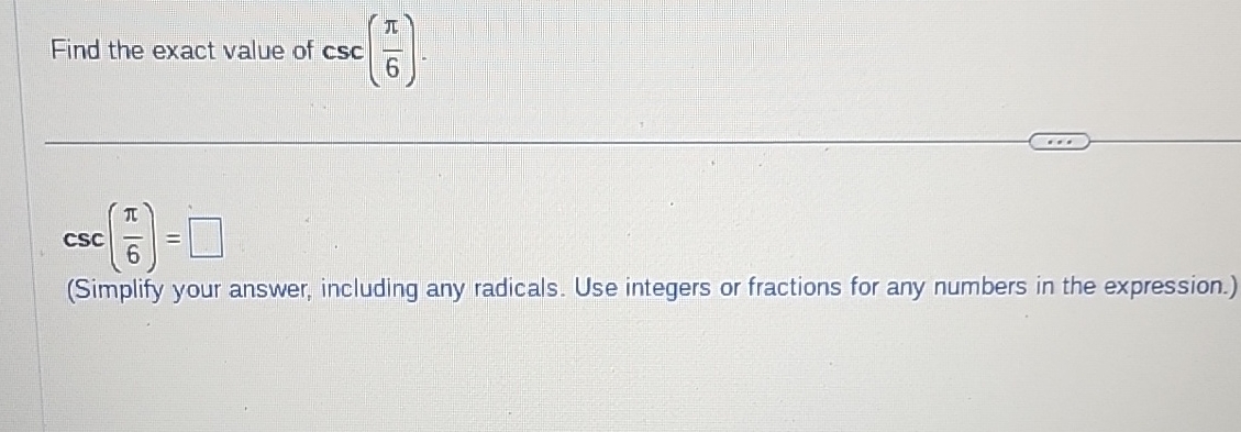Solved Find the exact value of csc(π6).csc(π6)=(Simplify | Chegg.com