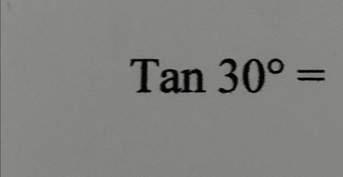 Solved Tan30°= | Chegg.com