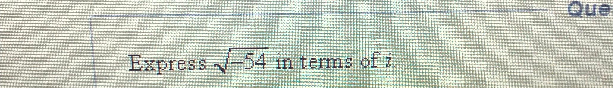Solved Express -542 ﻿in terms of i | Chegg.com