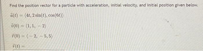 Solved Find the position vector for a particle with | Chegg.com