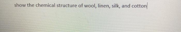 Solved show the chemical structure of wool, linen, silk, and | Chegg.com