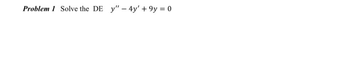 Solved Problem 1 Solve the DE Y" – 4y' +9y = 0 | Chegg.com