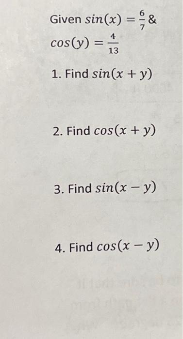 Solved Given sin(x)=76& cos(y)=134 1. Find sin(x+y) 2. Find | Chegg.com