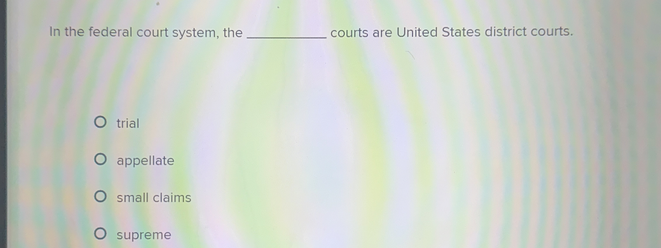 Solved In the federal court system, the q, ﻿courts are | Chegg.com