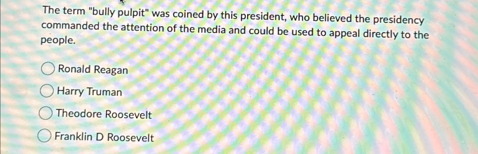 Solved The term "bully pulpit" was coined by this president, | Chegg.com