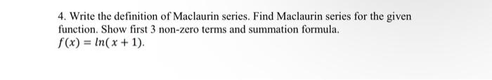 Solved 4. Write the definition of Maclaurin series. Find | Chegg.com