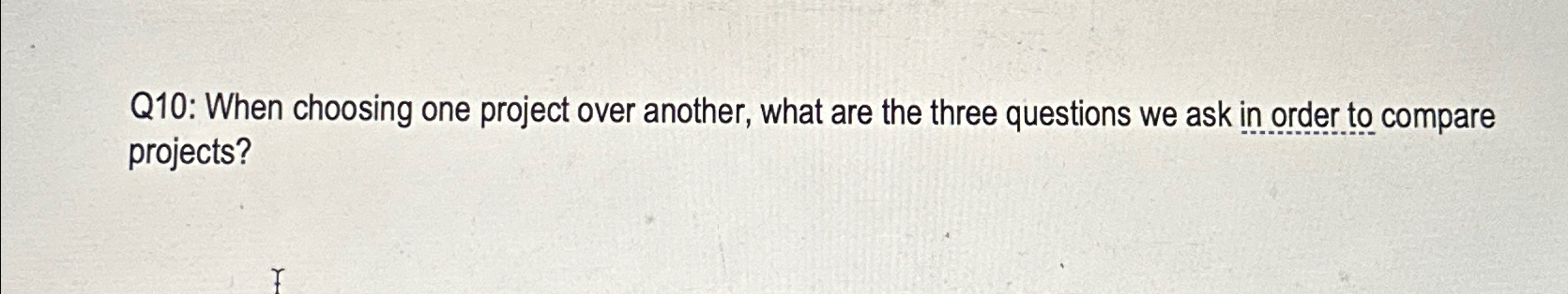 Solved Q10: When choosing one project over another, what are | Chegg.com