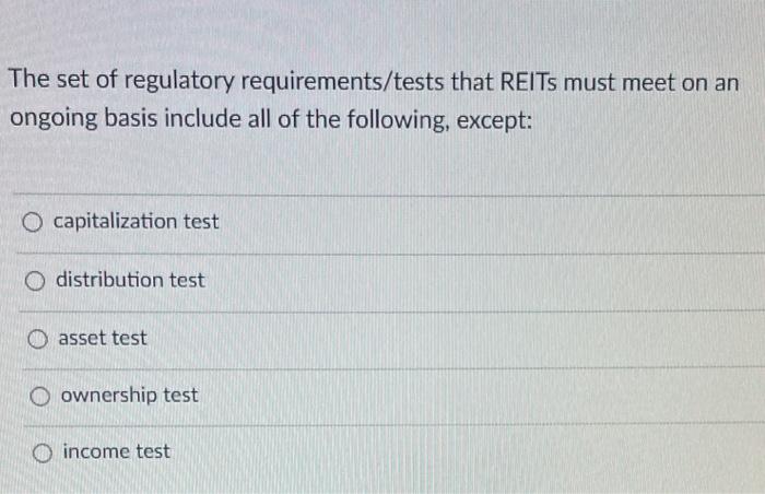 Solved The set of regulatory requirements/tests that REITs | Chegg.com