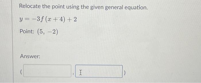 Solved Relocate the point using the given general equation. | Chegg.com