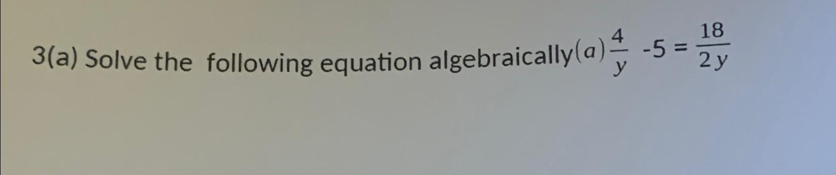 Solved 3(a) ﻿Solve the following equation algebraically | Chegg.com