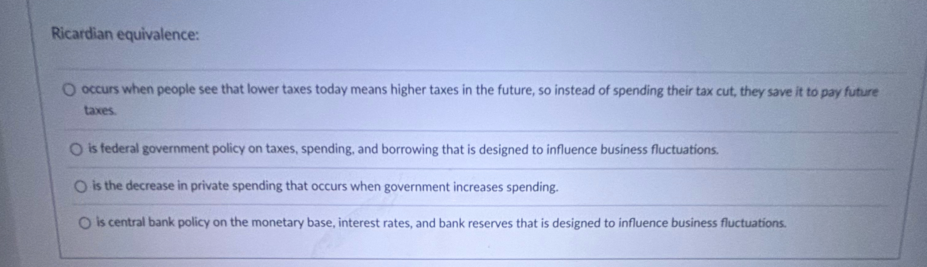 Solved Ricardian equivalence:occurs when people see that | Chegg.com