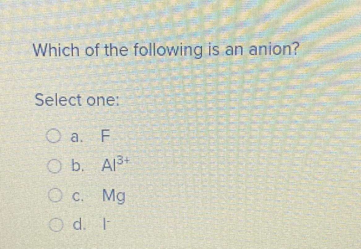 Solved Which of the following is an anion?Select | Chegg.com