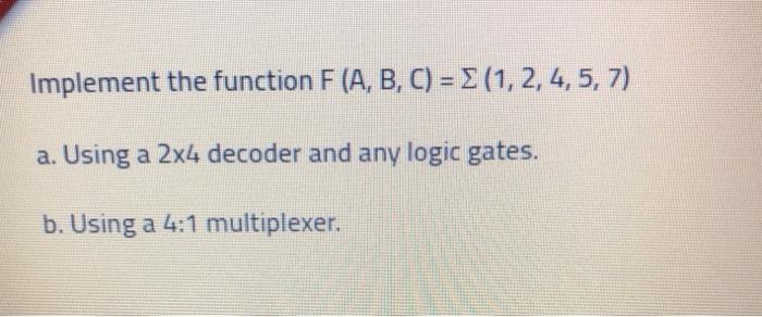 Implement the function F (A, B, C) = {(1, 2, 4, 5, 7) | Chegg.com