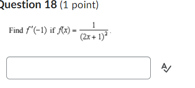 Solved Question 18 (1 ﻿point)Find f'(-1) ﻿if f(x)=1(2x+1)2 | Chegg.com