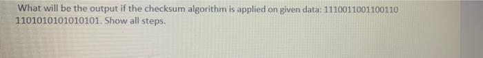 Solved What Will Be The Output If The Checksum Algorithm Is 