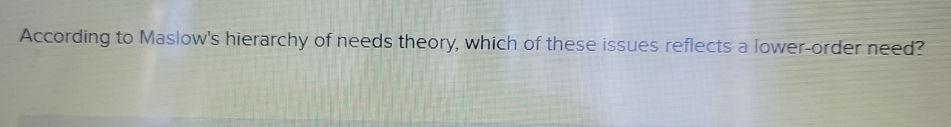 Solved According to Maslow's hierarchy of needs theory, | Chegg.com