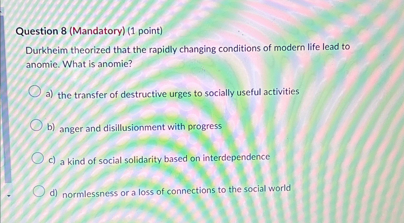 Solved Question 8 (Mandatory) (1 ﻿point)Durkheim theorized | Chegg.com