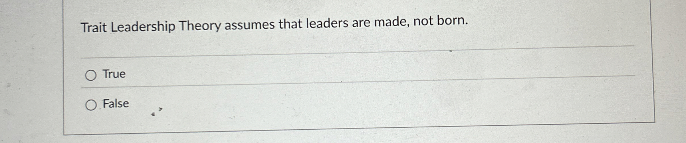 Solved Trait Leadership Theory assumes that leaders are | Chegg.com