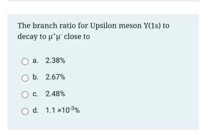 Solved The branch ratio for Upsilon meson Y(18) to decay to | Chegg.com
