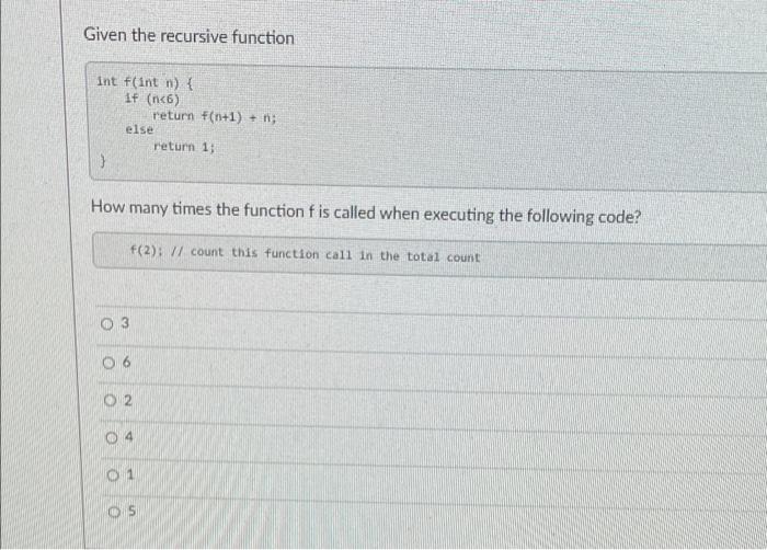 Solved Given the recursive function int f(int n) If (nco) | Chegg.com