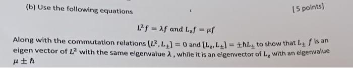 (b) Use the following equations [5 points] L2f=λf and | Chegg.com