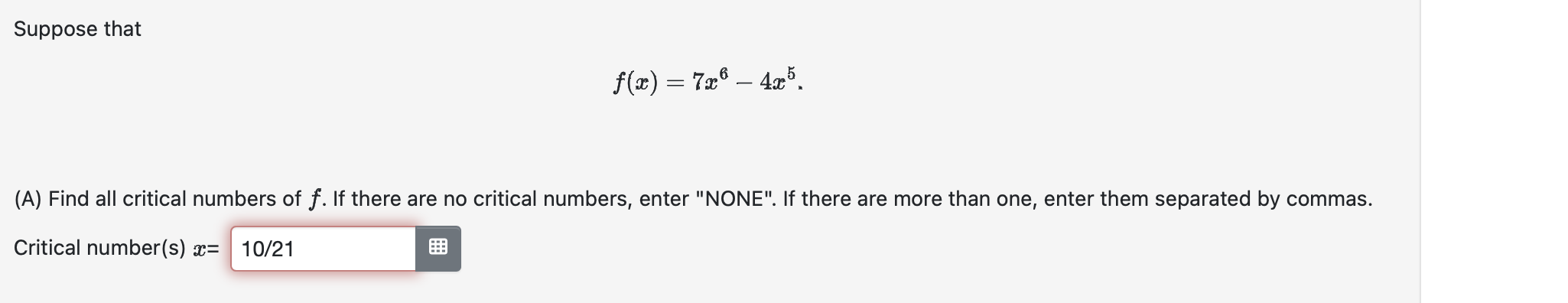 Solved Suppose thatf(x)=7x6-4x5(A) ﻿Find all critical | Chegg.com