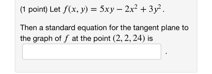 Solved (1 point) Let f(x,y)=5xy−2x2+3y2 Then a standard | Chegg.com