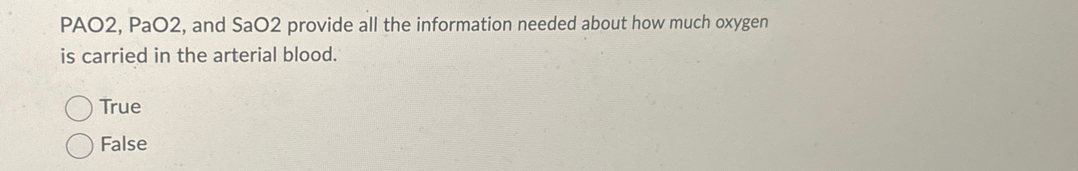 Solved PAO2,PaO2, ﻿and SaO2 ﻿provide all the information | Chegg.com