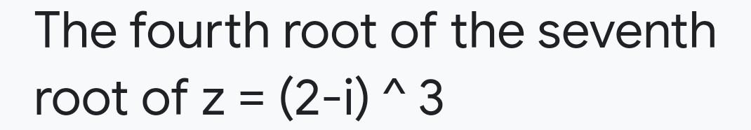 Solved The fourth root of the seventh root of z = (2-1)^3 | Chegg.com