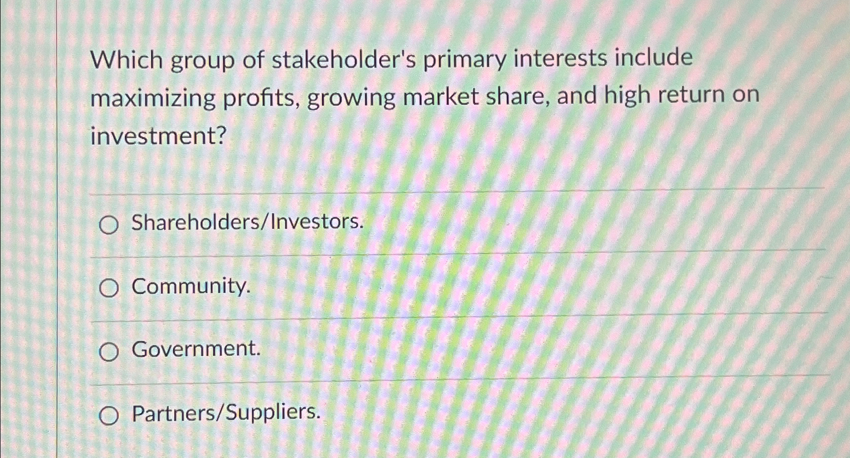 Solved Which group of stakeholder's primary interests | Chegg.com