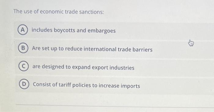 Solved The use of economic trade sanctions: includes | Chegg.com