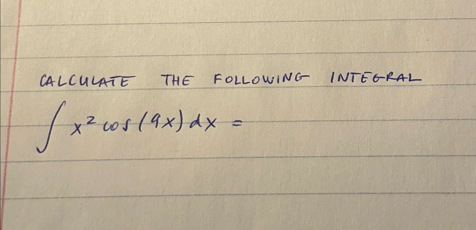 Solved CALCULATE THE FOLLOWING INTEGRAL∫﻿﻿x2cos(9x)dx= | Chegg.com