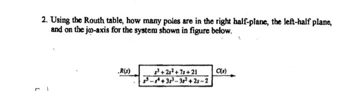 Solved 2. Using the Routh table, how many poles are in the | Chegg.com
