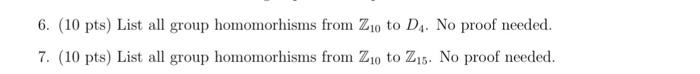 Solved 6. (10 pts) List all group homomorhisms from Z10 to | Chegg.com Solved 6. (10 pts) List all group homomorhisms from Z10 to | Chegg.com