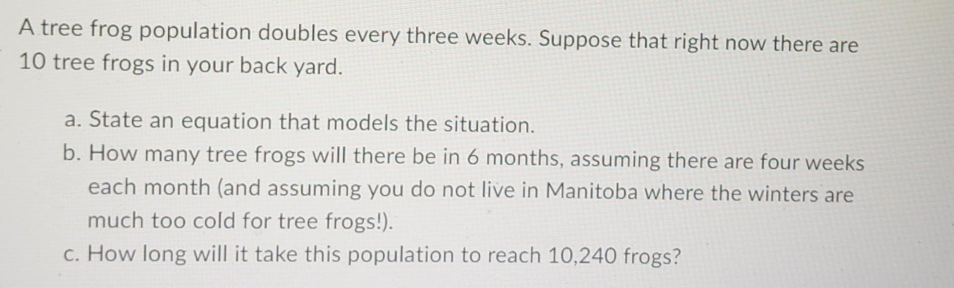 Solved A tree frog population doubles every three weeks. | Chegg.com