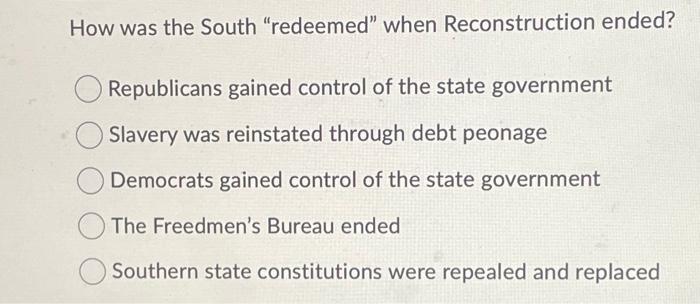 How was the South "redeemed" when Reconstruction | Chegg.com